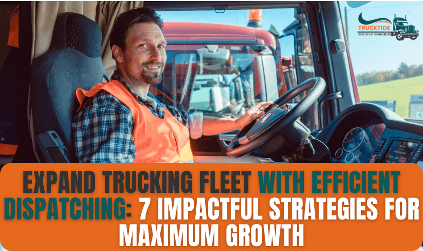 Expand Trucking Fleet with Efficient Dispatching: 7 Impactful Strategies - trucktide.com