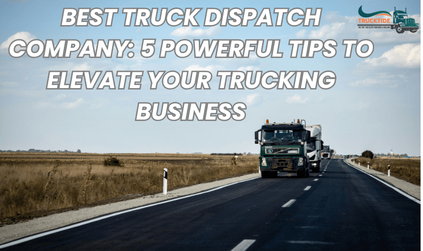 Best Truck Dispatch Company: 5 Powerful Tips to Elevate Your Trucking ...