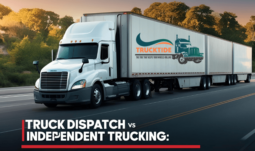 Truck Dispatch vs Independent Trucking: 8 Critical Insights - trucktide.com